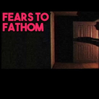 Fears to Fathom